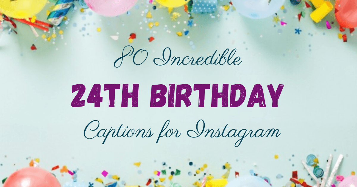 80 Incredible 24 Birthday Captions for Instagram